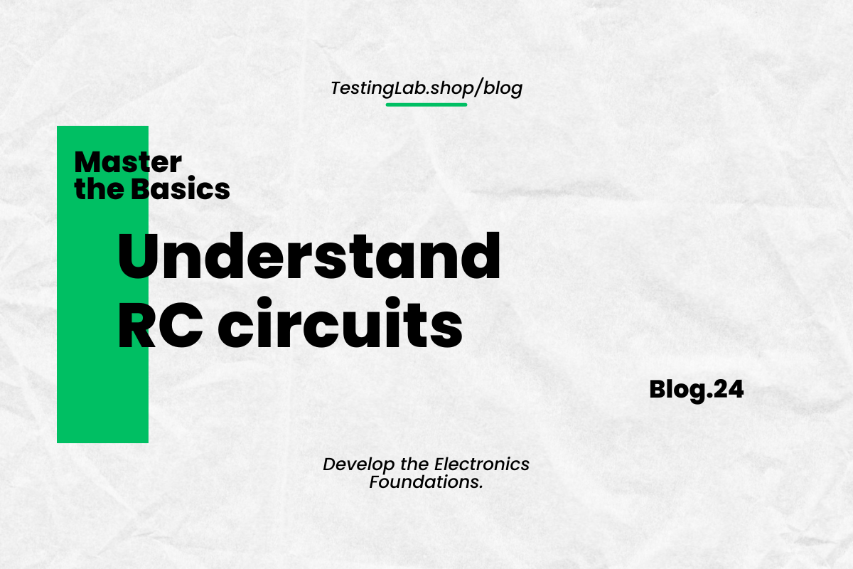 Master the Basics: Understand RC circuits – TestingLab.shop